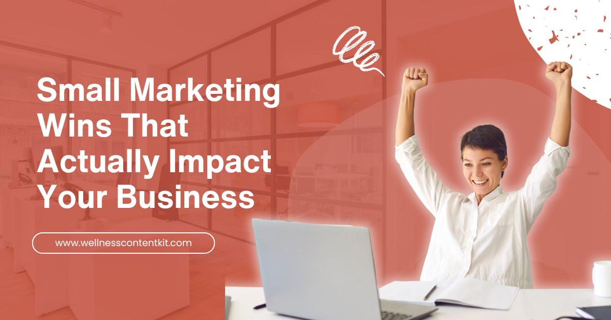 Small Marketing Wins That Actually Impact Your Business – Wellness ...